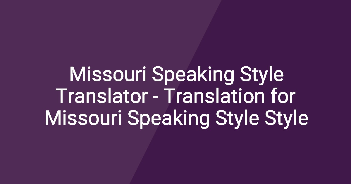 Missouri Speaking Style Translator - Translation for Missouri Speaking ...