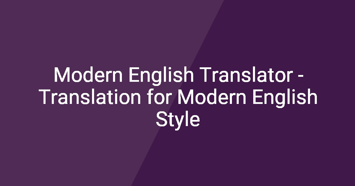 Modern English Translator - Translation for Modern English Style