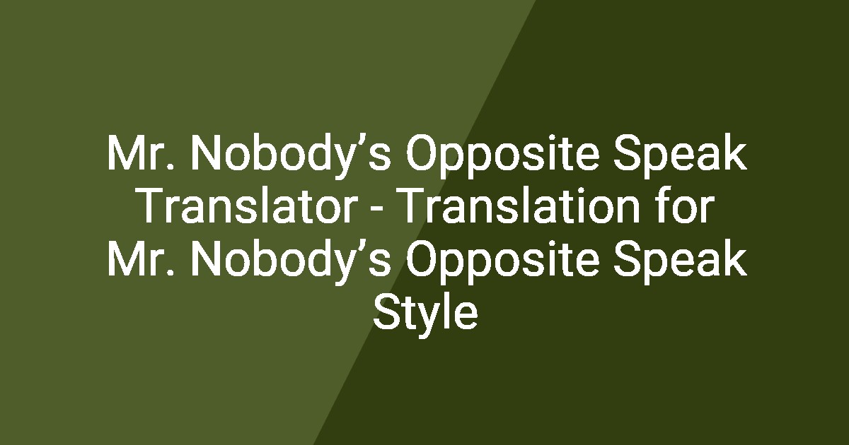 Mr. Nobody’s Opposite Speak Translator - Translation for Mr. Nobody’s ...