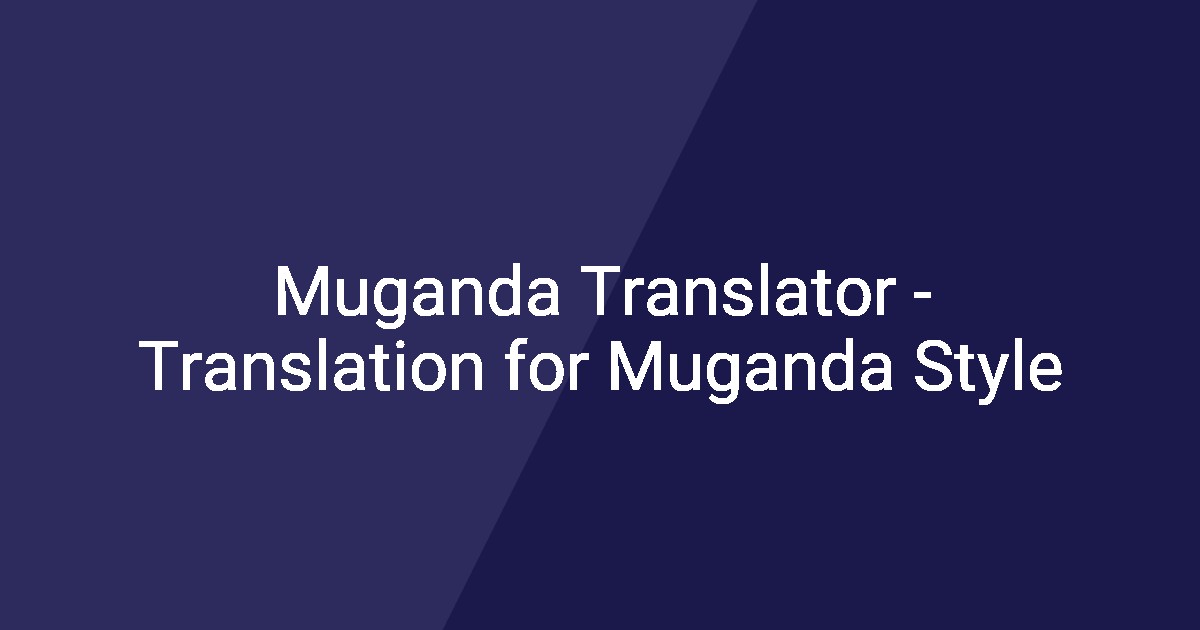 Muganda Translator - Translation for Muganda Style