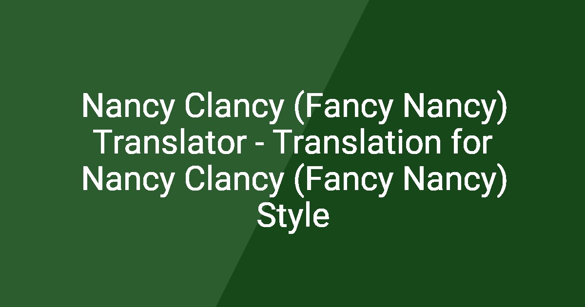 Nancy Clancy (Fancy Nancy) Translator - Translation for Nancy Clancy ...