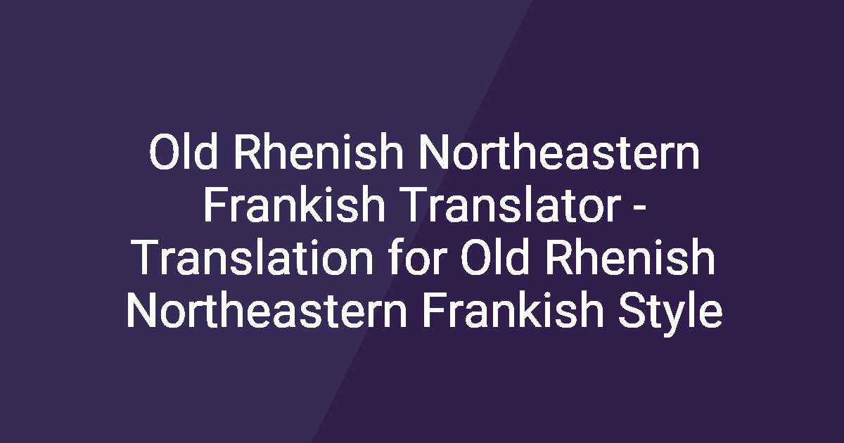 Old Rhenish Northeastern Frankish Translator - Translation for Old ...