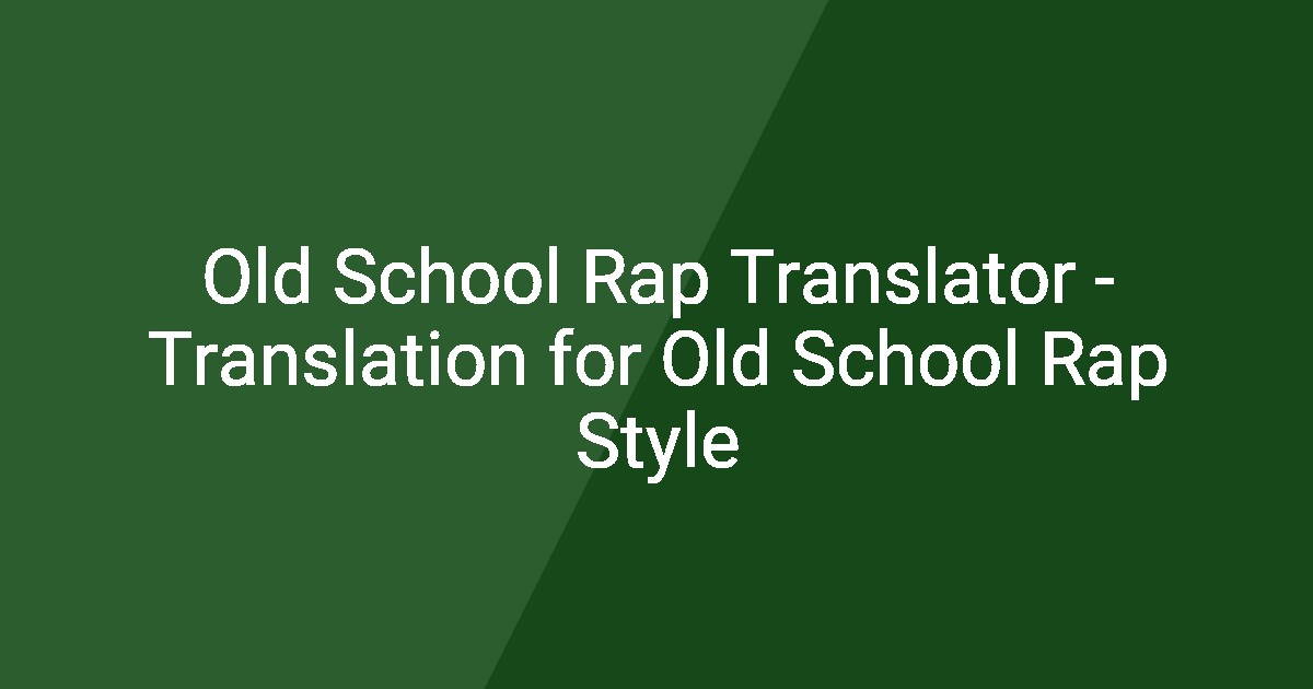 Old School Rap Translator - Translation for Old School Rap Style