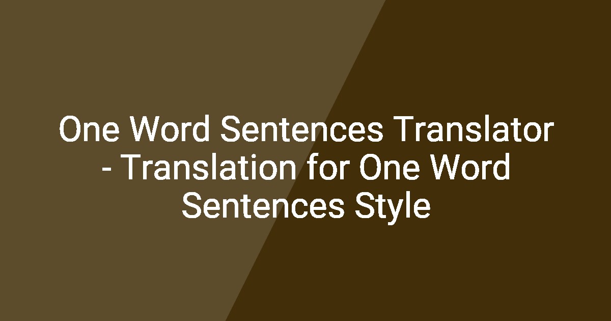 One Word Sentences Translator - Translation for One Word Sentences Style