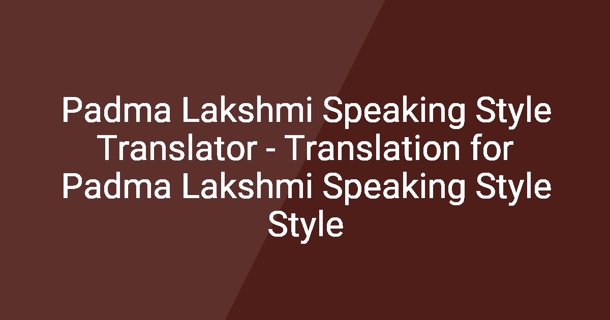 Padma Lakshmi Speaking Style Translator - Translation for Padma Lakshmi ...