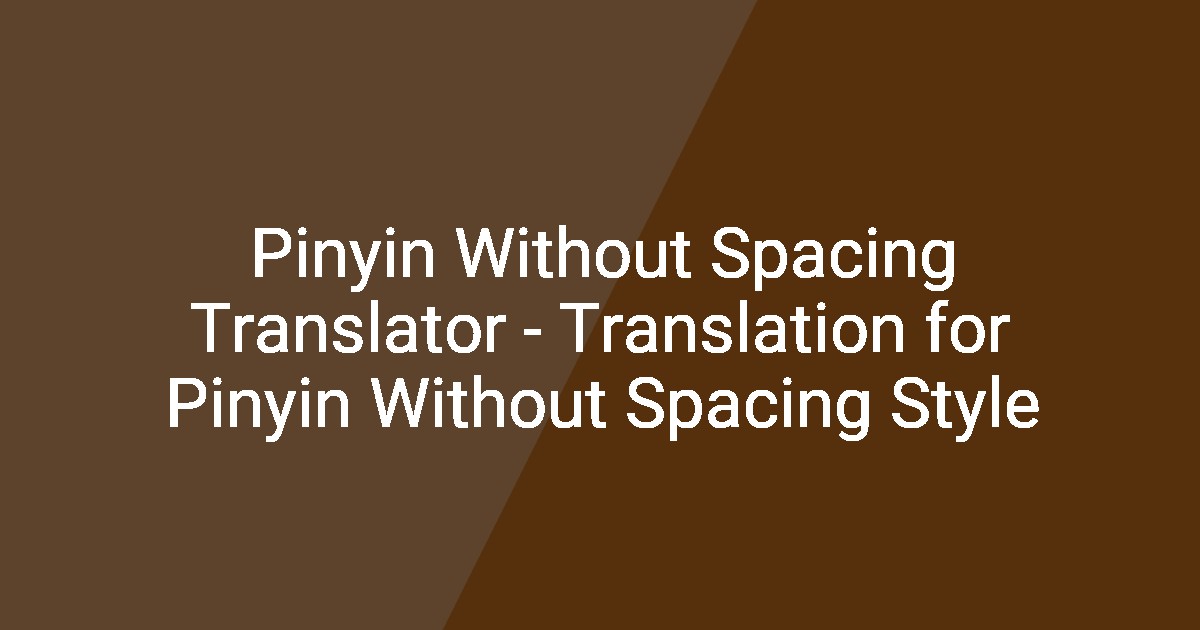 Pinyin Without Spacing Translator - Translation for Pinyin Without ...