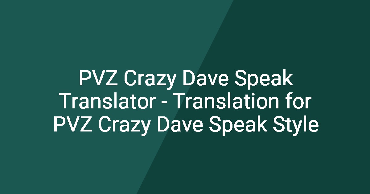 PVZ Crazy Dave Speak Translator - Translation for PVZ Crazy Dave Speak ...