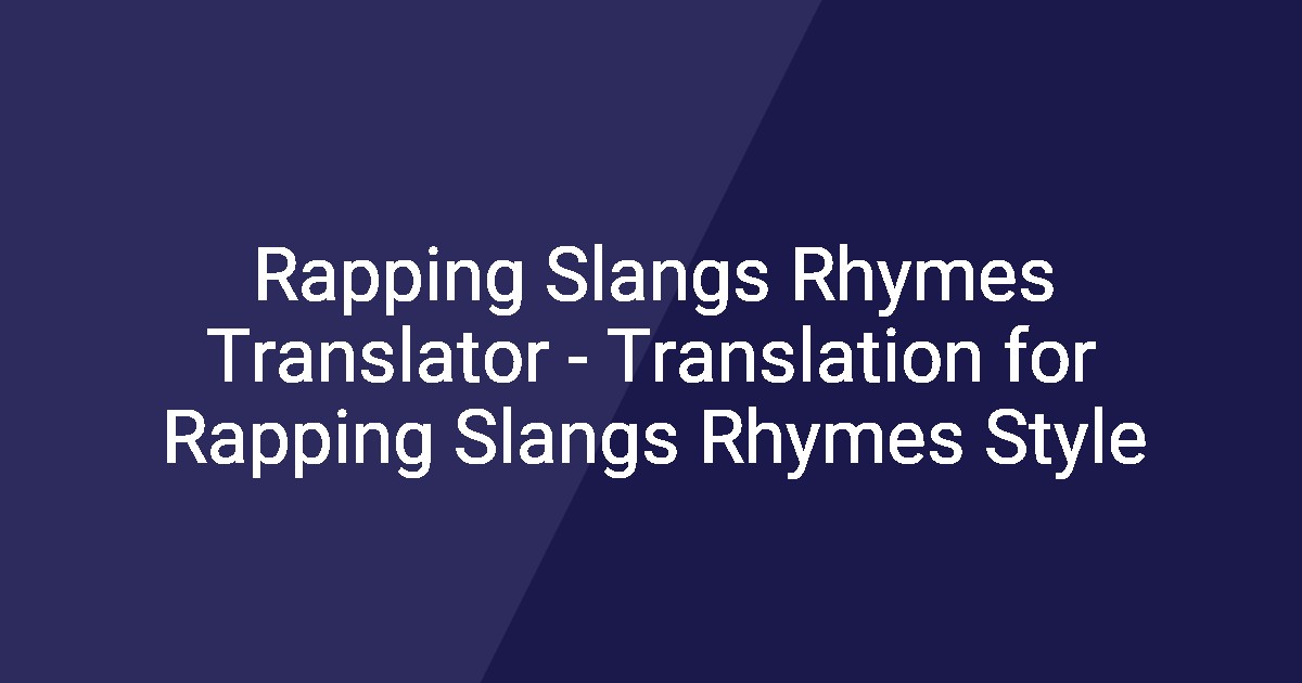 Rapping Slangs Rhymes Translator - Translation for Rapping Slangs ...