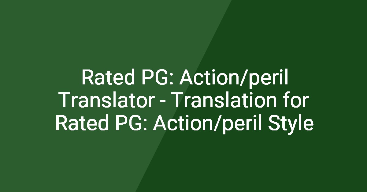 Rated PG: Action/peril Translator - Translation for Rated PG: Action ...