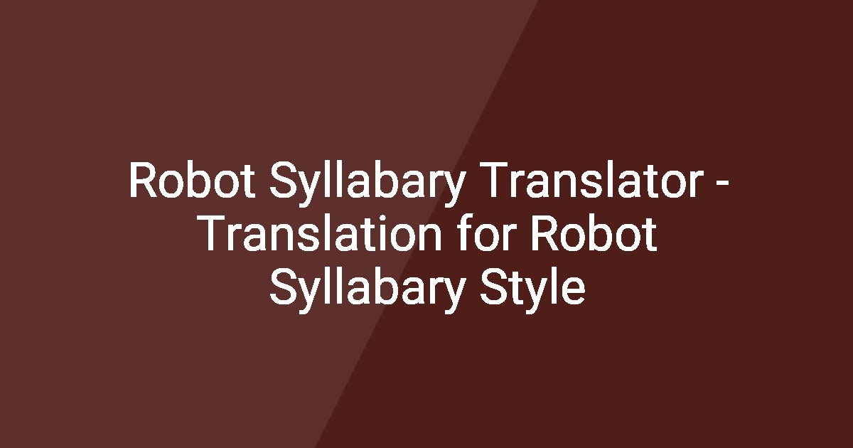Robot Syllabary Translator - Translation for Robot Syllabary Style