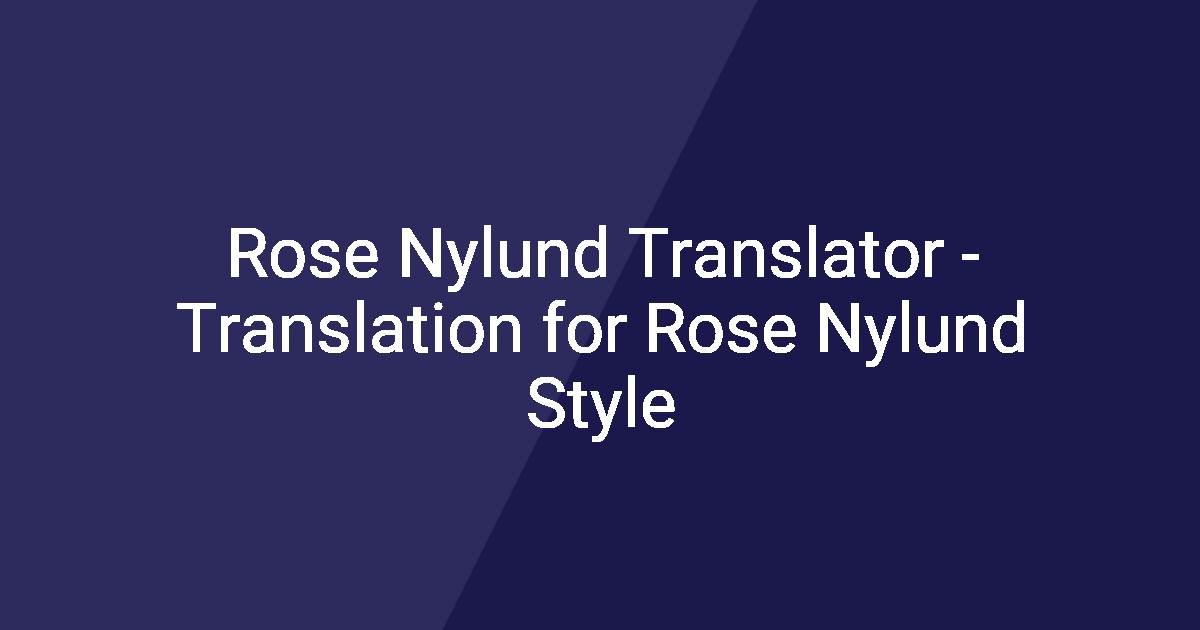 Rose Nylund Translator - Translation for Rose Nylund Style