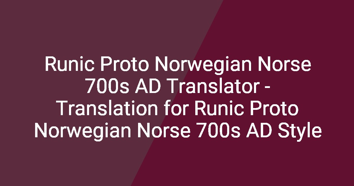 Runic Proto Norwegian Norse 700s AD Translator - Translation for Runic ...