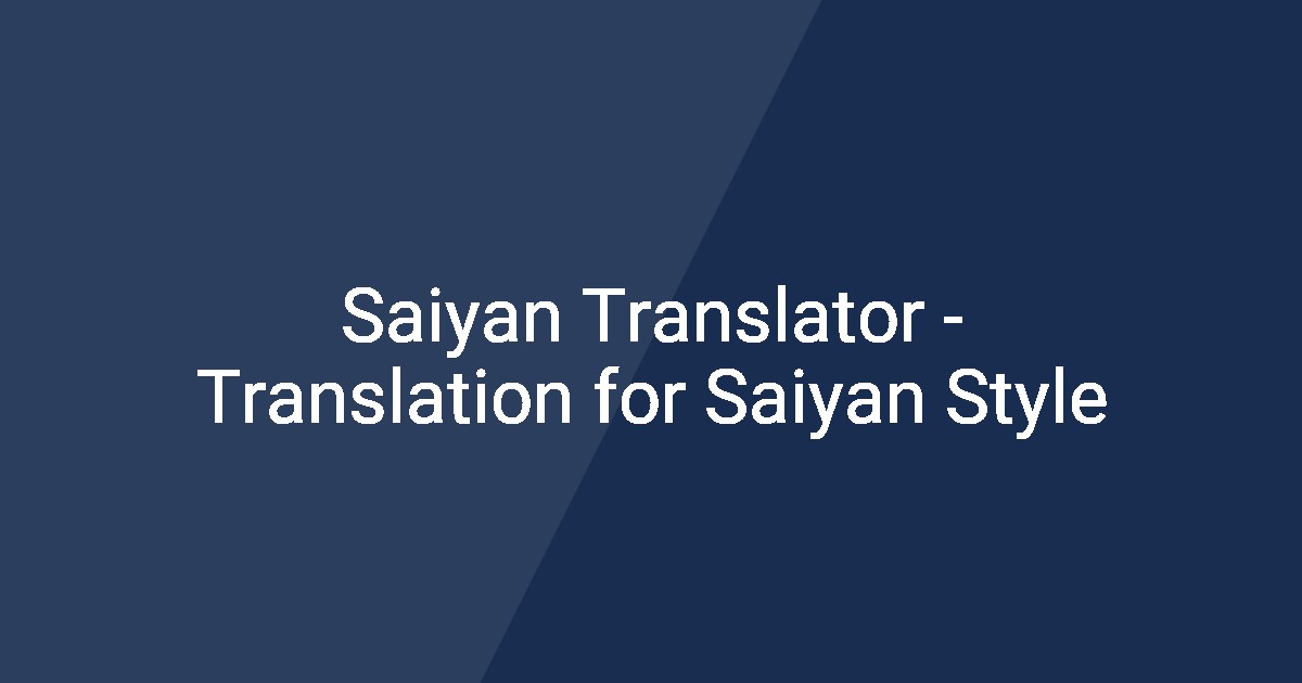 Saiyan Translator - Translation for Saiyan Style