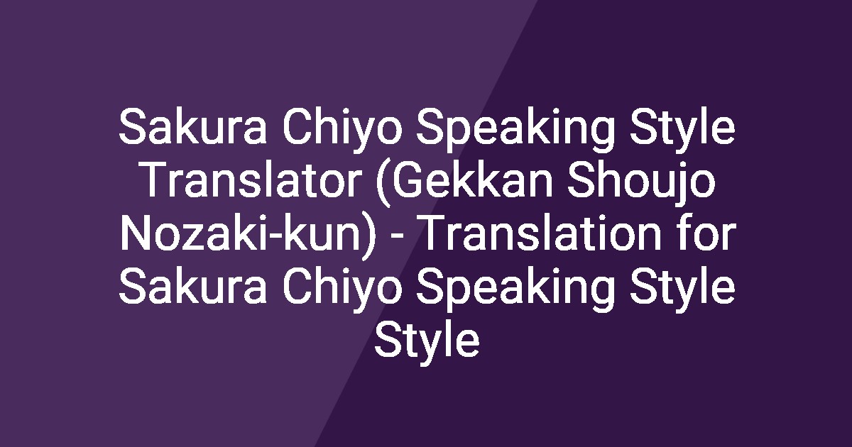 Sakura Chiyo Speaking Style Translator (Gekkan Shoujo Nozaki-kun ...