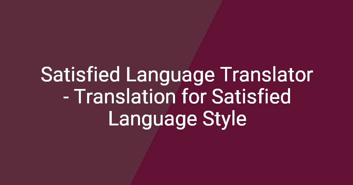 Satisfied Language Translator - Translation for Satisfied Language Style