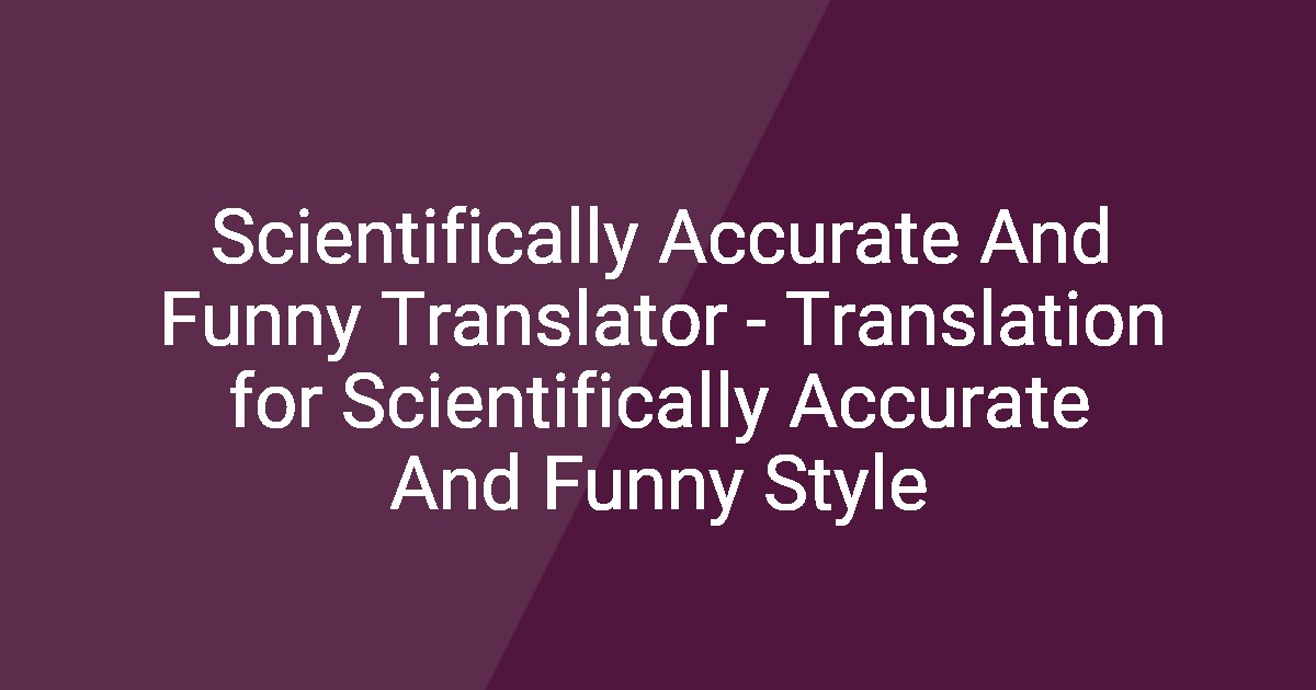 Scientifically Accurate And Funny Translator - Translation for ...