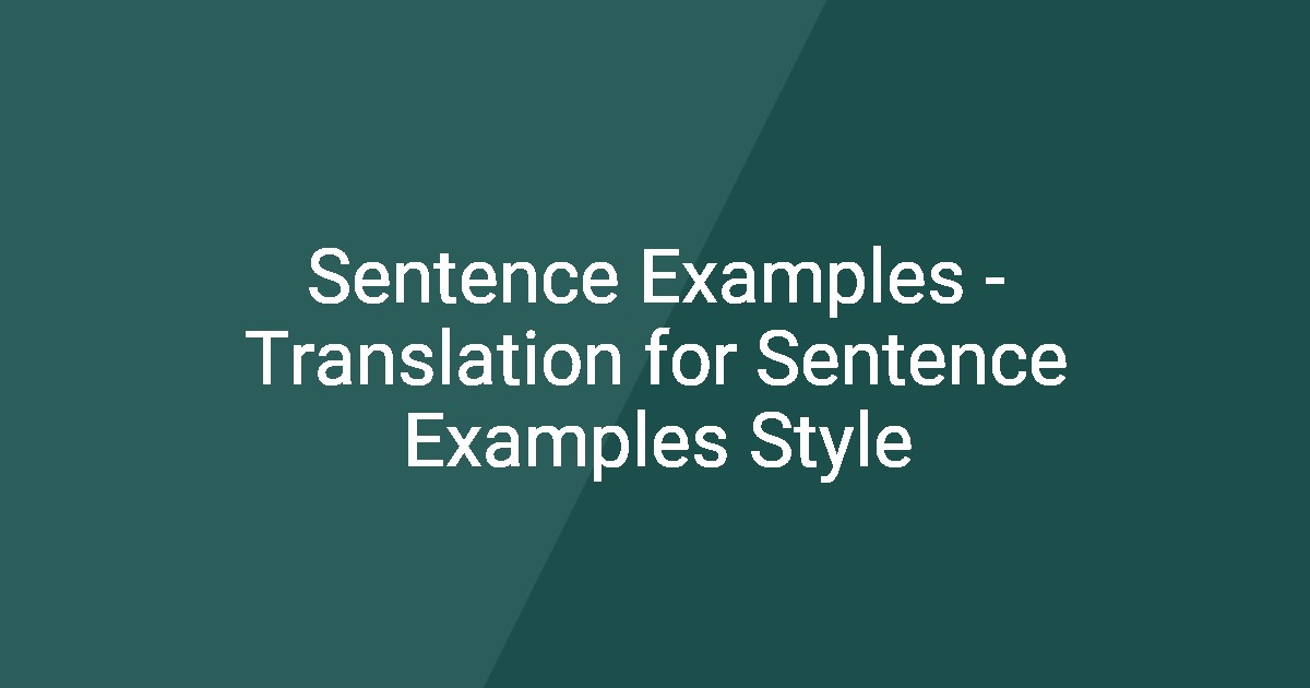 Sentence Examples - Translation for Sentence Examples Style
