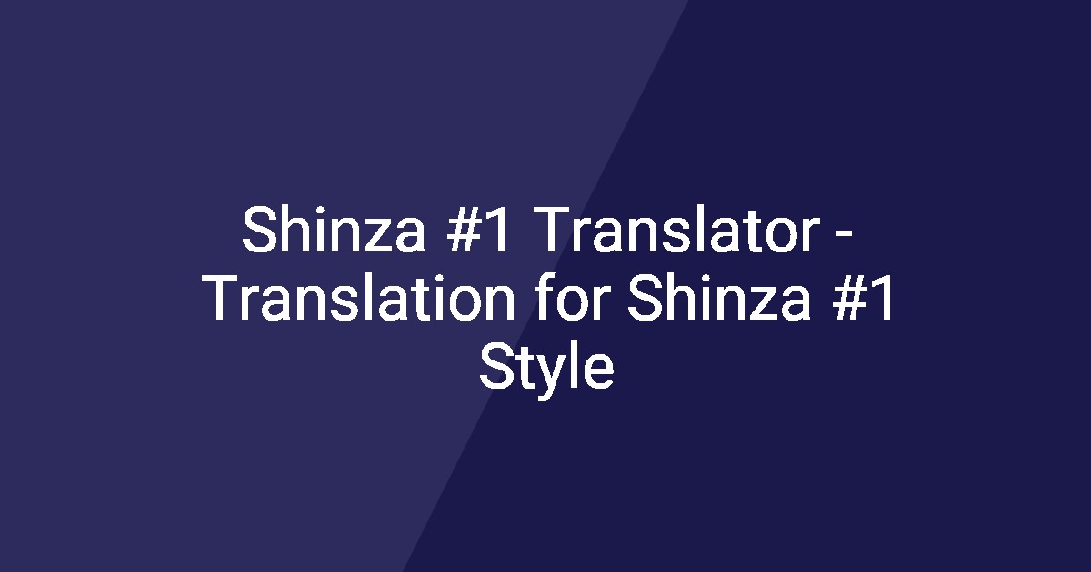 Shinza #1 Translator - Translation for Shinza #1 Style