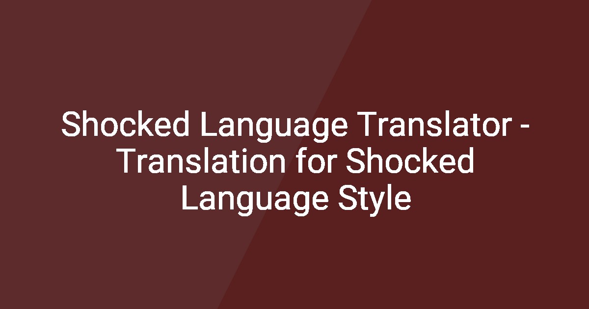 Shocked Language Translator - Translation for Shocked Language Style