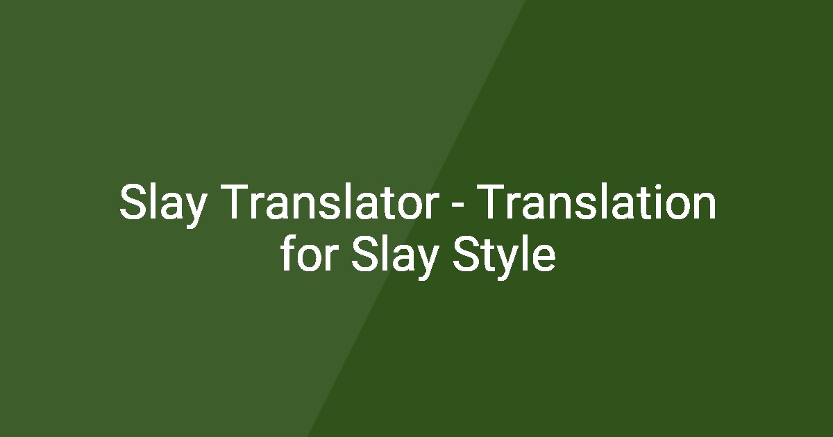 Slay Translator - Translation for Slay Style