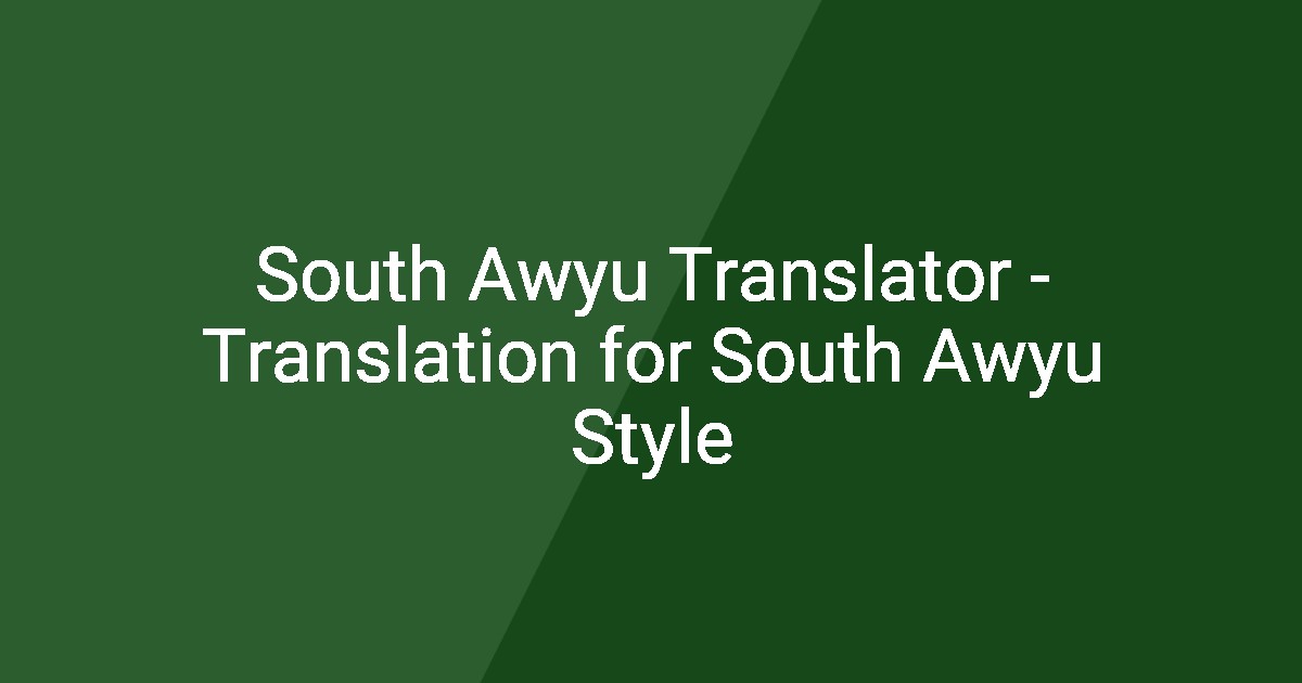 South Awyu Translator - Translation for South Awyu Style