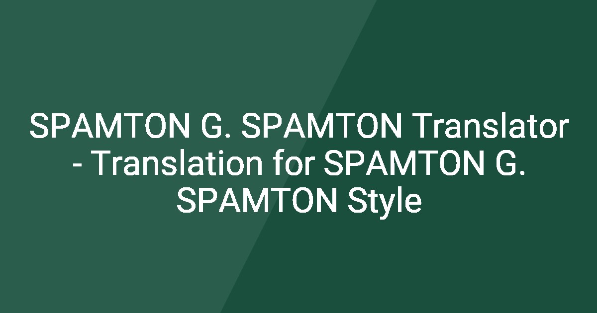SPAMTON G. SPAMTON Translator - Translation for SPAMTON G. SPAMTON Style