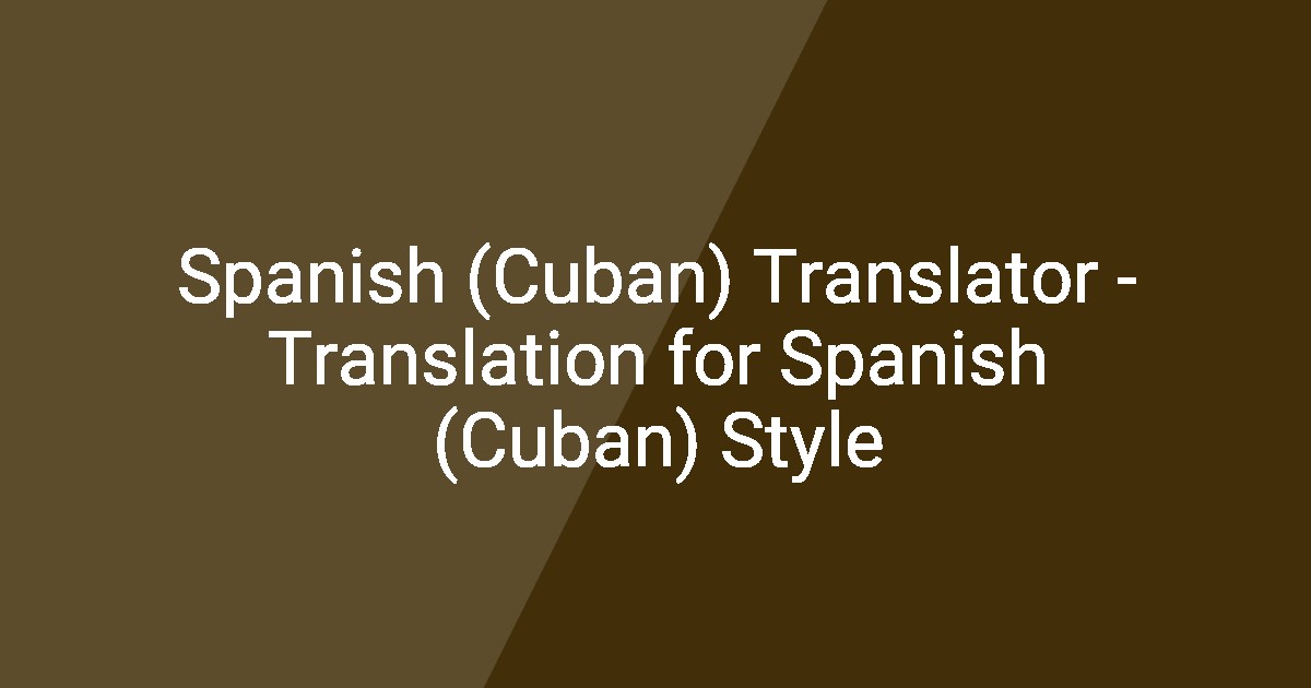 Spanish (Cuban) Translator - Translation for Spanish (Cuban) Style