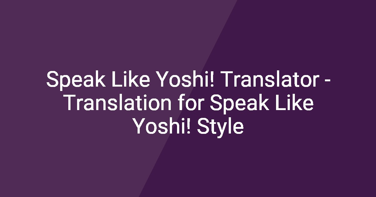 Speak Like Yoshi! Translator - Translation for Speak Like Yoshi! Style