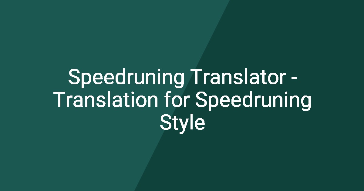 Speedruning Translator - Translation for Speedruning Style