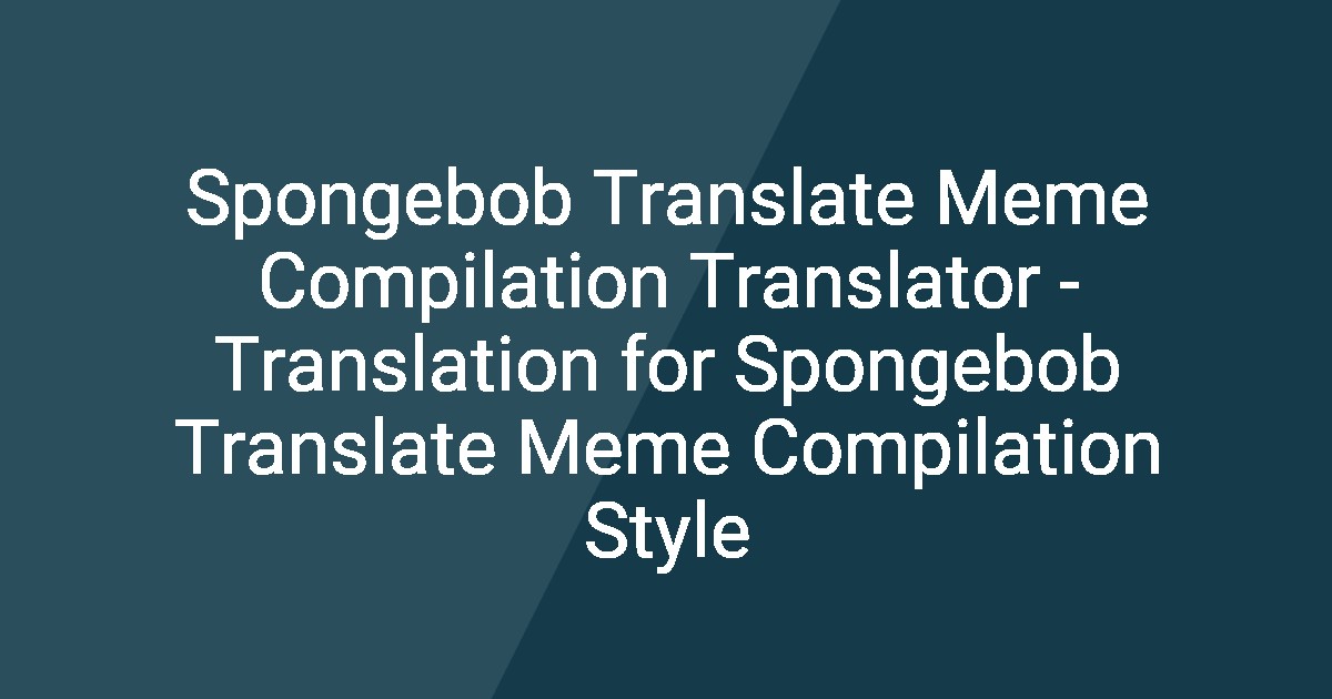 Spongebob Translate Meme Compilation Translator - Translation for ...