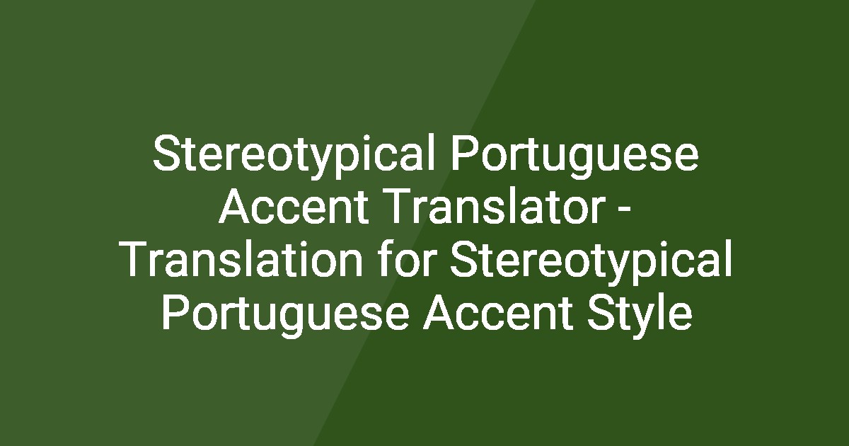 Stereotypical Portuguese Accent Translator - Translation for ...