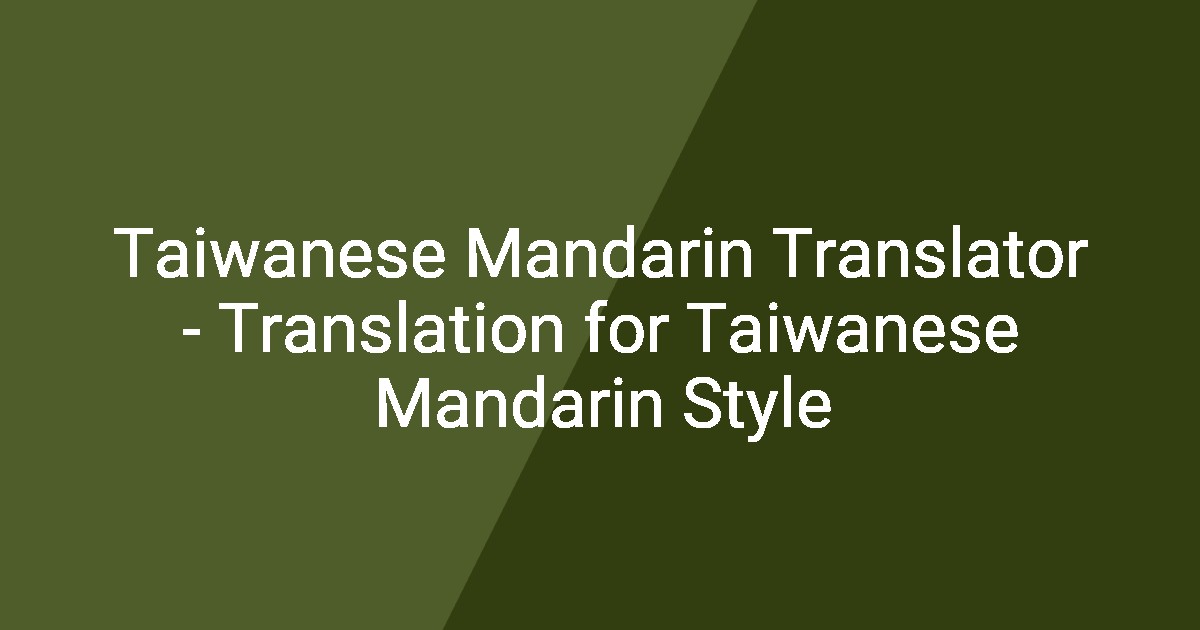 Taiwanese Mandarin Translator - Translation for Taiwanese Mandarin Style