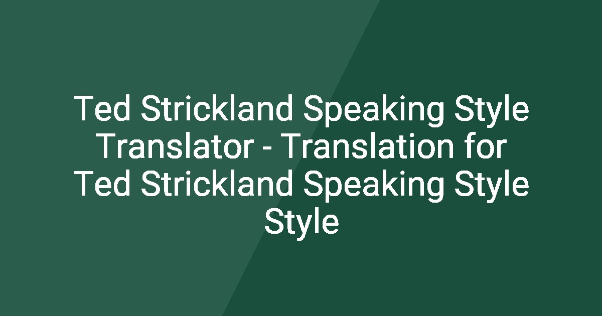 Ted Strickland Speaking Style Translator - Translation for Ted ...