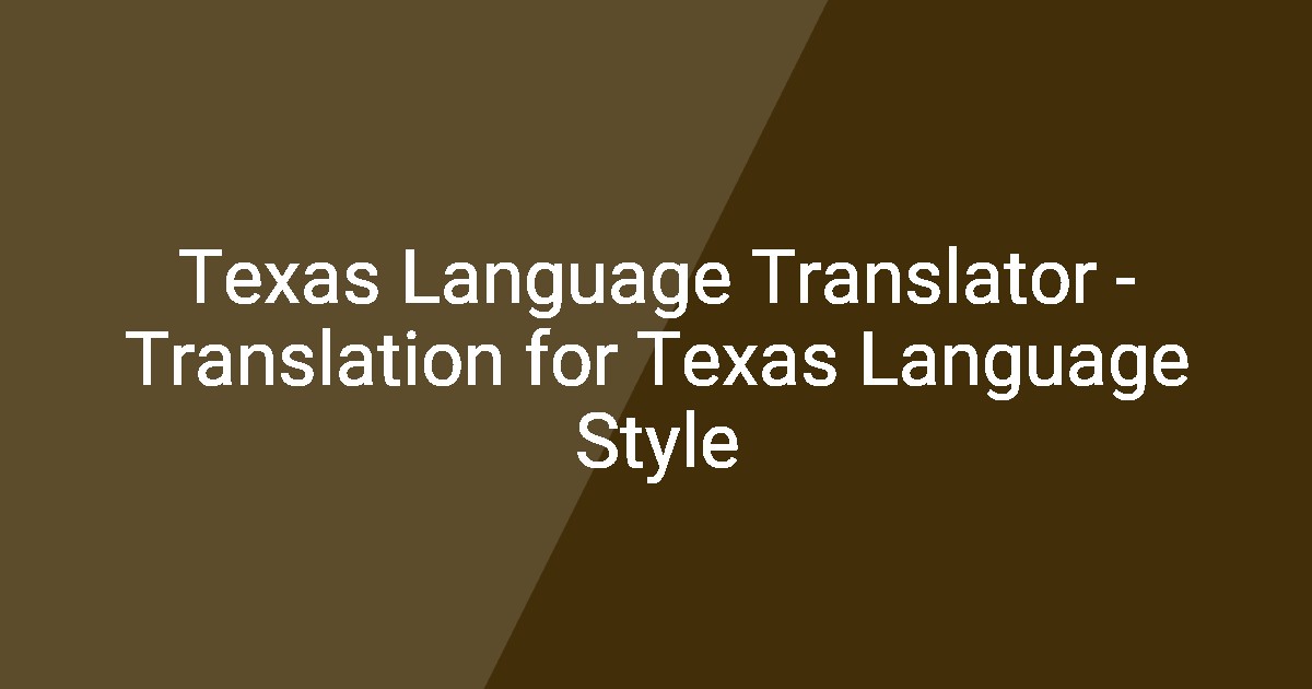 Texas Language Translator - Translation for Texas Language Style