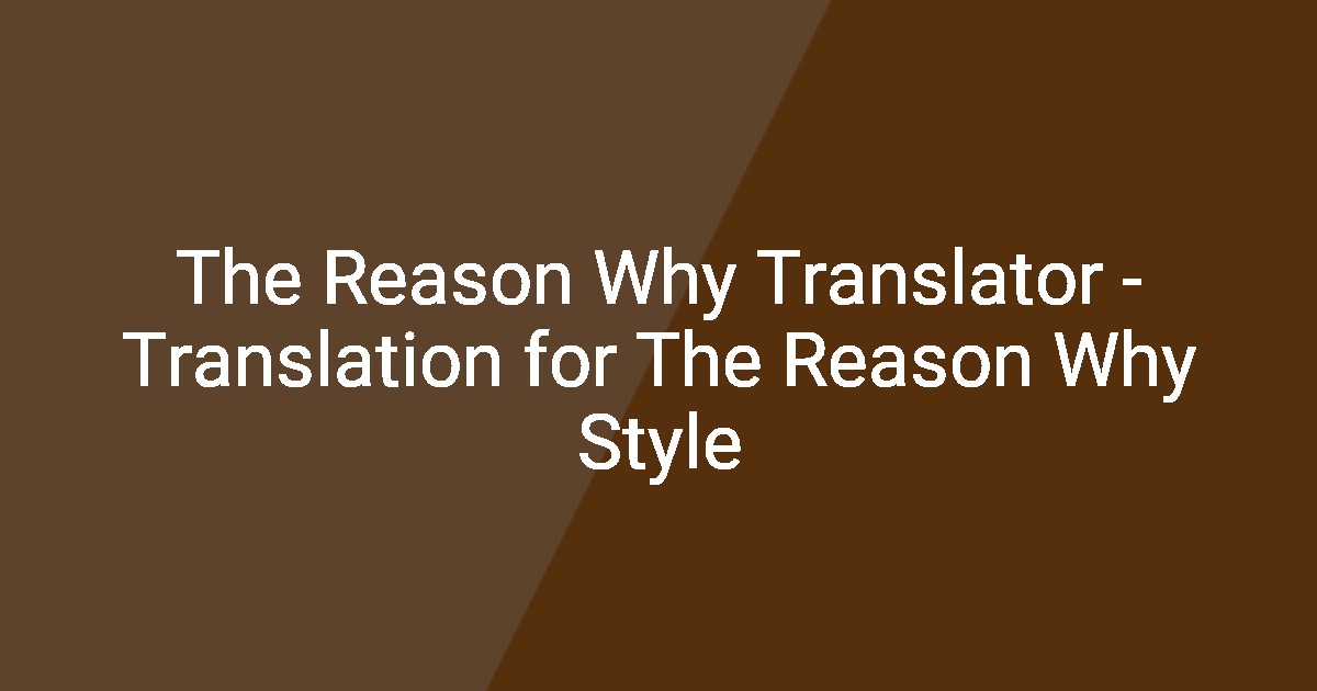 The Reason Why Translator - Translation for The Reason Why Style