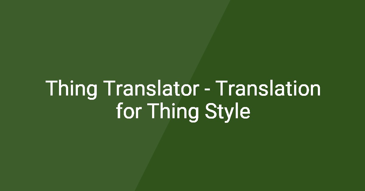 Thing Translator - Translation for Thing Style