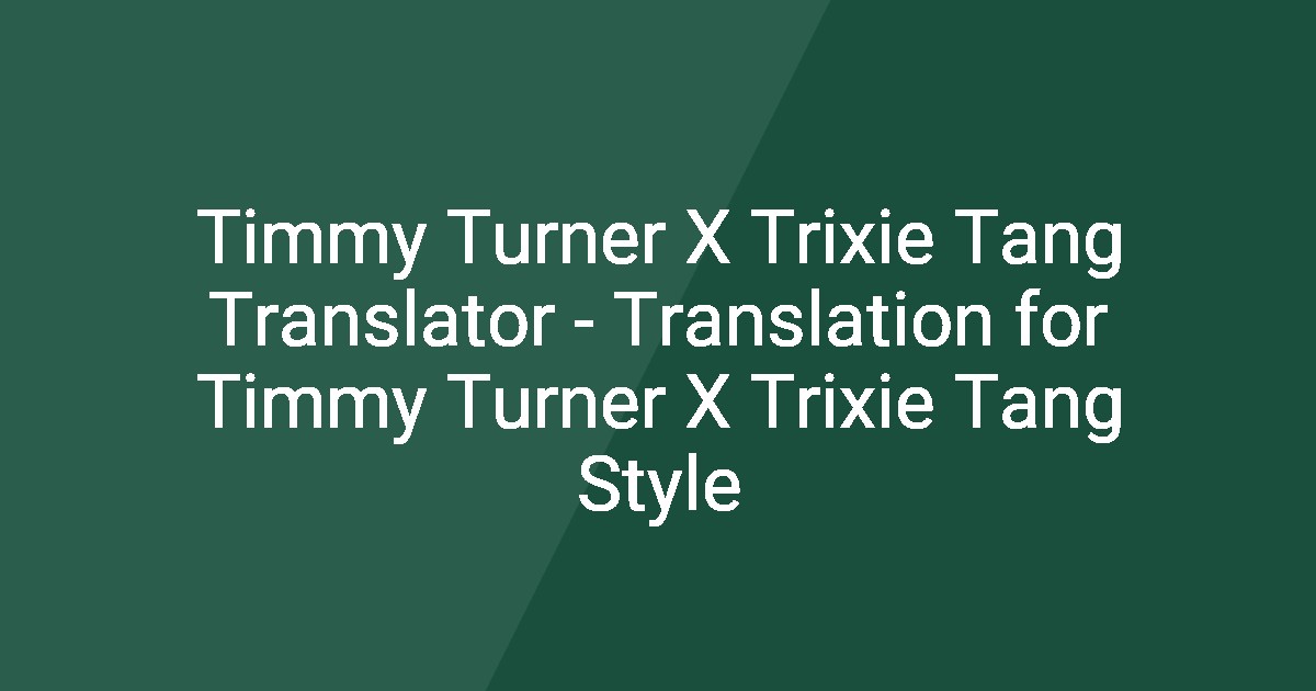 Timmy Turner X Trixie Tang Translator - Translation for Timmy Turner X ...