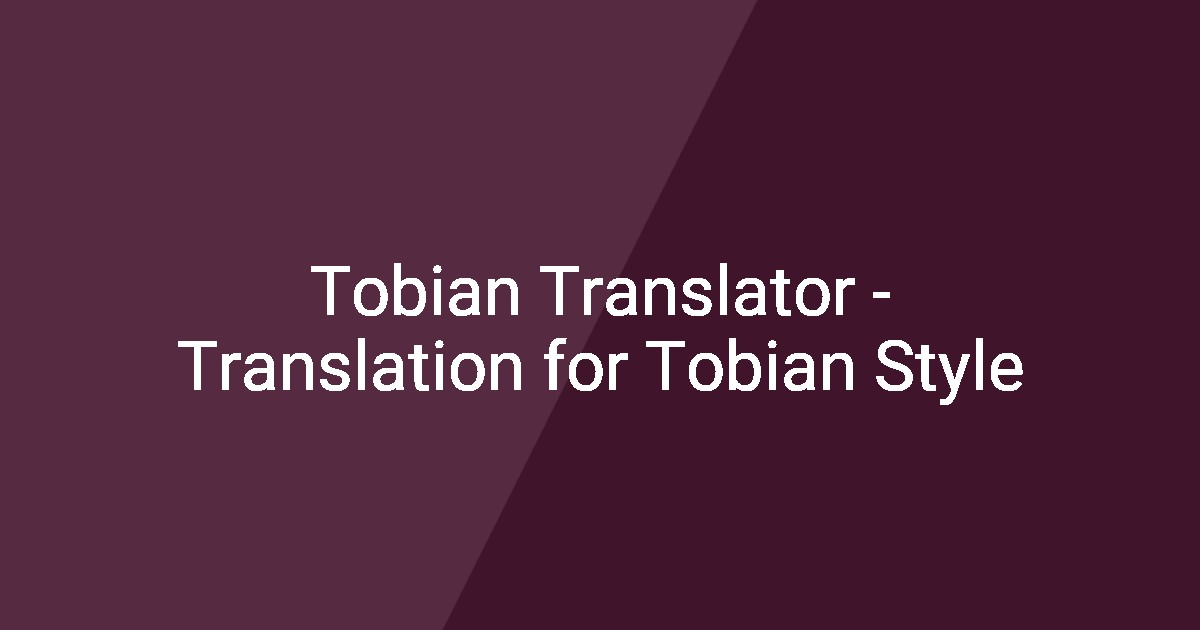 Tobian Translator - Translation for Tobian Style