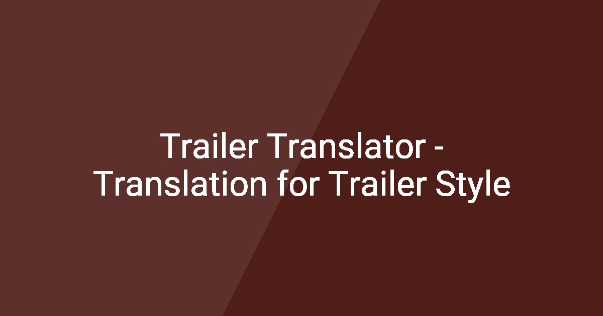 Trailer Translator - Translation for Trailer Style