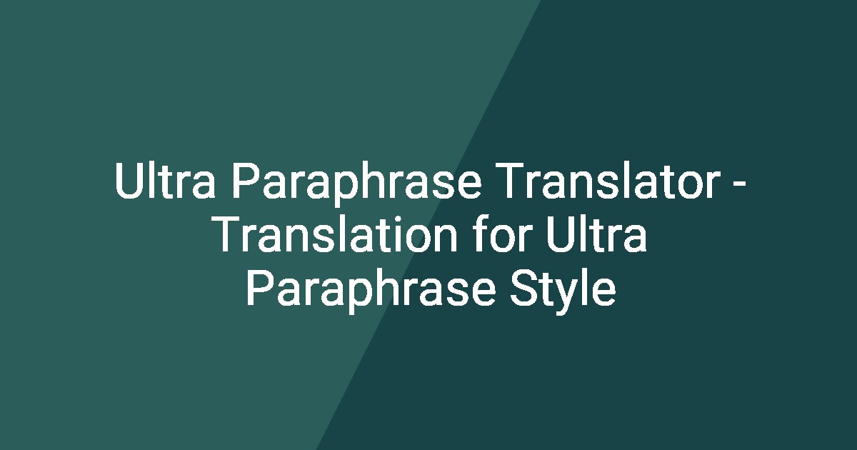 Ultra Paraphrase Translator - Translation for Ultra Paraphrase Style