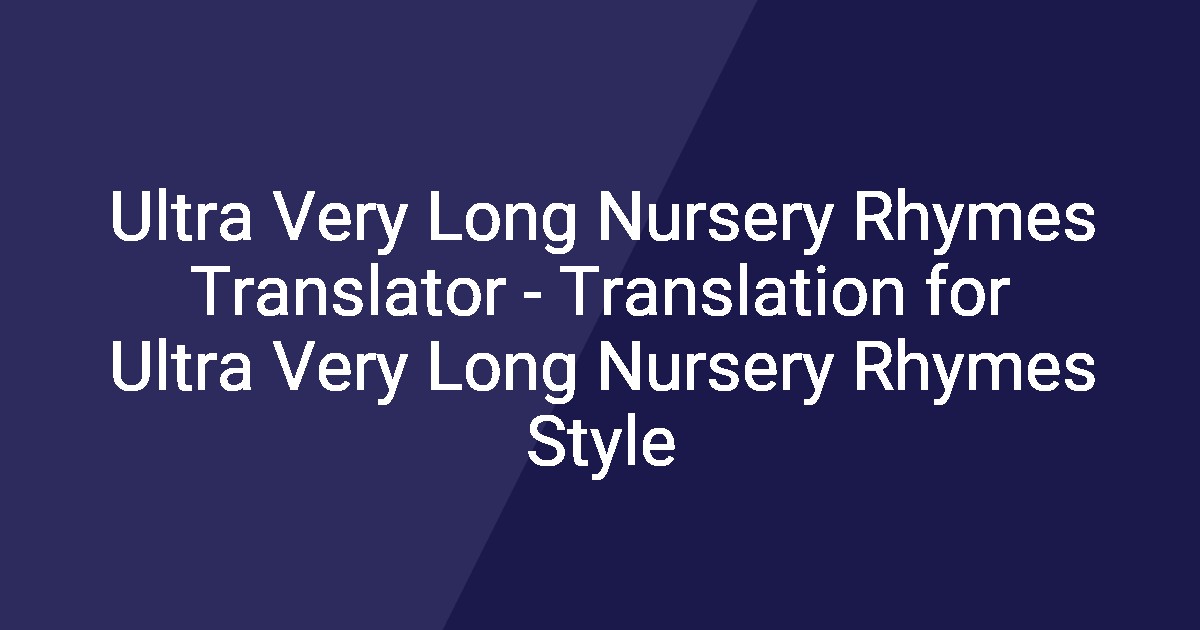 Ultra Very Long Nursery Rhymes Translator - Translation for Ultra Very ...