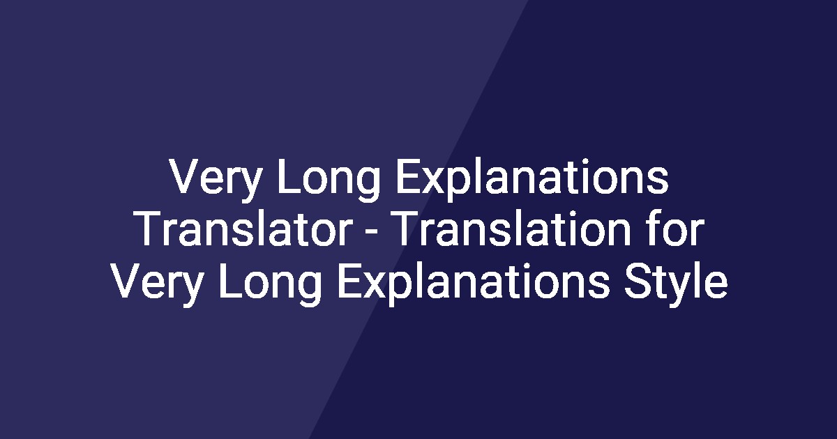 Very Long Explanations Translator - Translation for Very Long ...