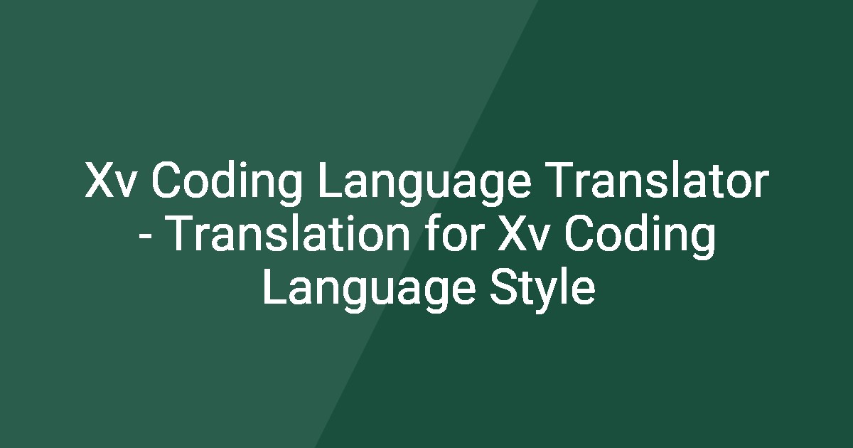 Xv Coding Language Translator - Translation for Xv Coding Language Style