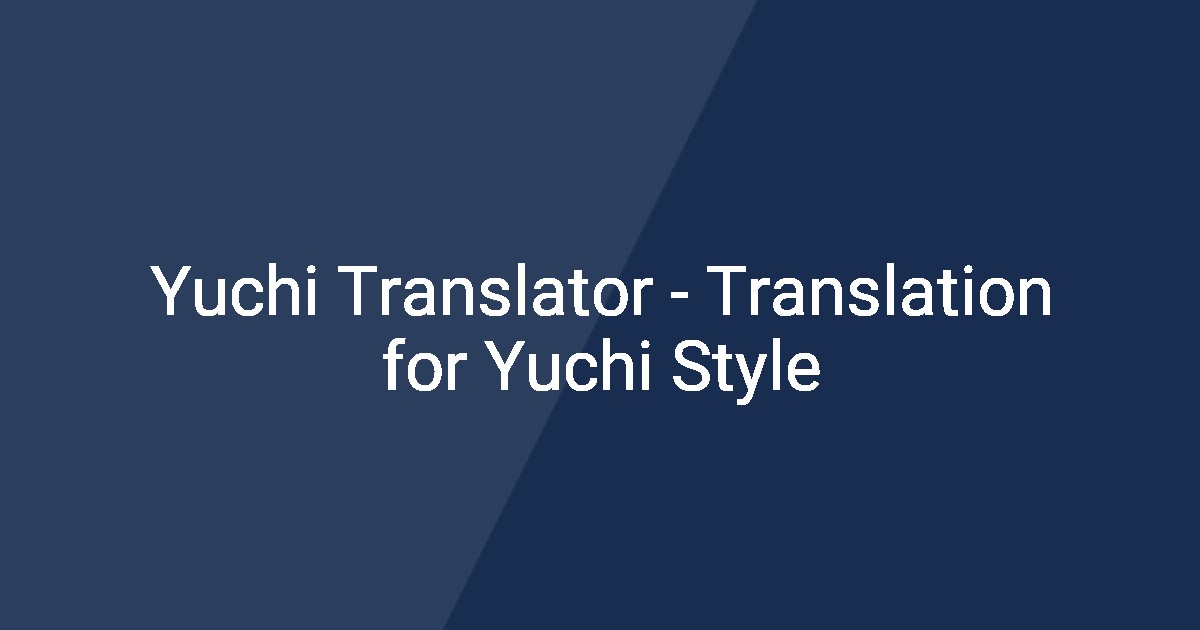 Yuchi Translator - Translation for Yuchi Style