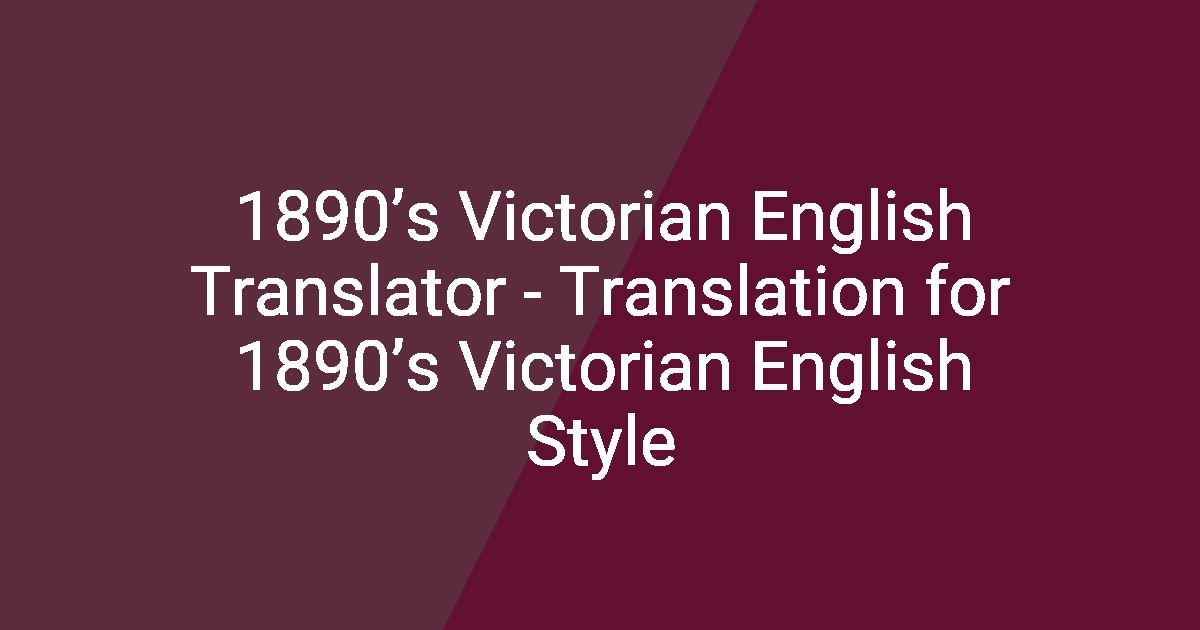 1890’s Victorian English Translator - Translation for 1890’s Victorian ...