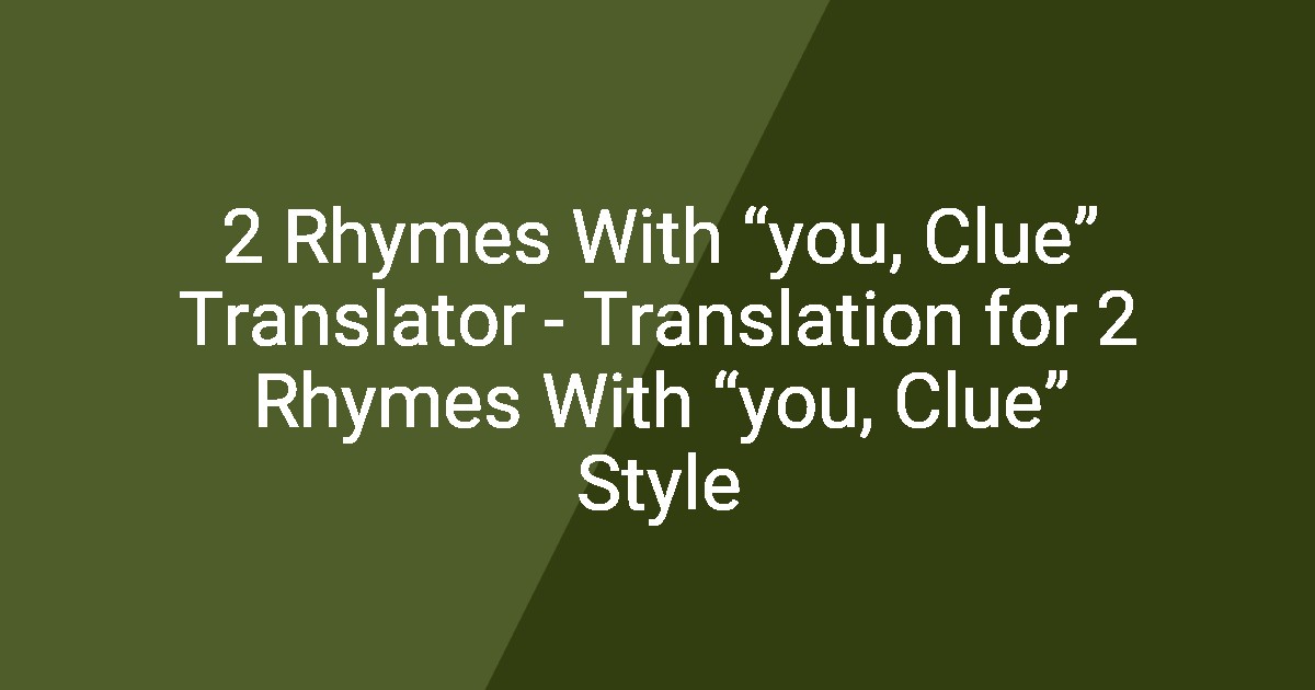2 Rhymes With “you, Clue” Translator - Translation for 2 Rhymes With ...