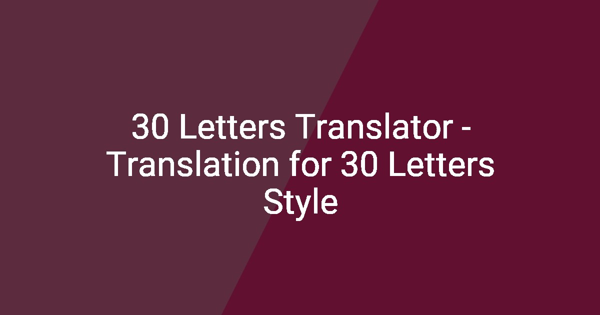 30 Letters Translator - Translation for 30 Letters Style