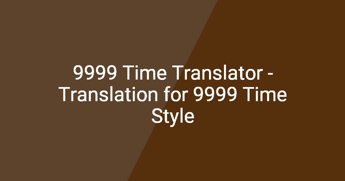 9999 Time Translator - Translation for 9999 Time Style