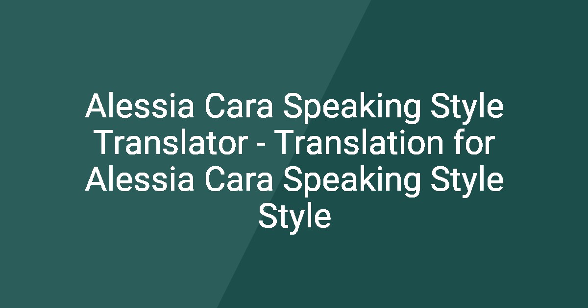 Alessia Cara Speaking Style Translator - Translation for Alessia Cara ...