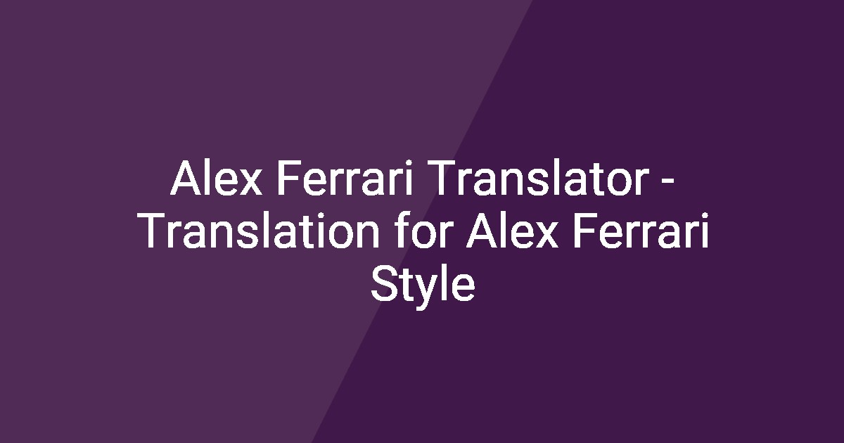Alex Ferrari Translator - Translation for Alex Ferrari Style